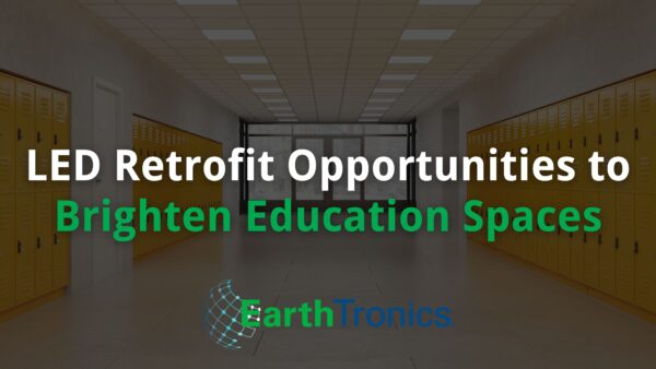 LED Lighting Retrofit Opportunities for Your School | EarthTronics